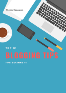 Top 12 Blogging Tips for Beginners - TechnoVans