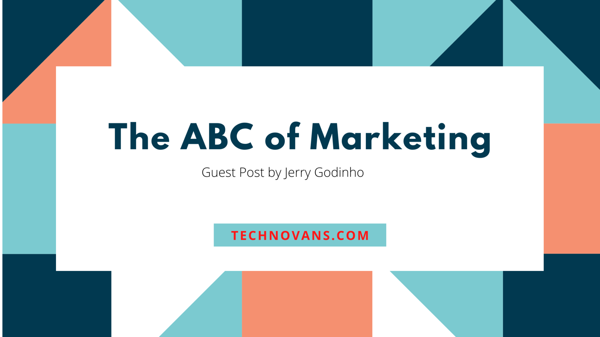 The ABC of Marketing - Guest Post by Jerry Godinho - TechnoVans