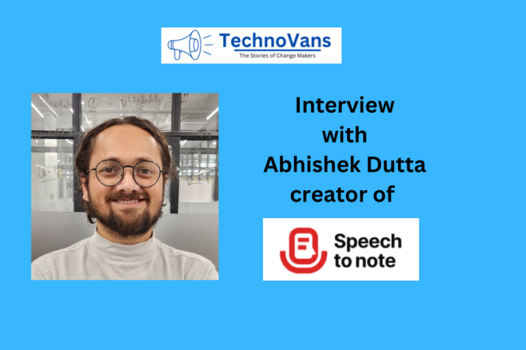 Abhishek Dutta talks about Speech To Note - an AI-powered speech recognition tool - TechnoVans