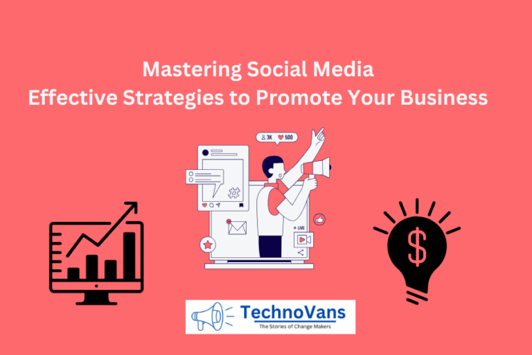 Mastering Social Media: Effective Strategies to Promote Your Business - TechnoVans